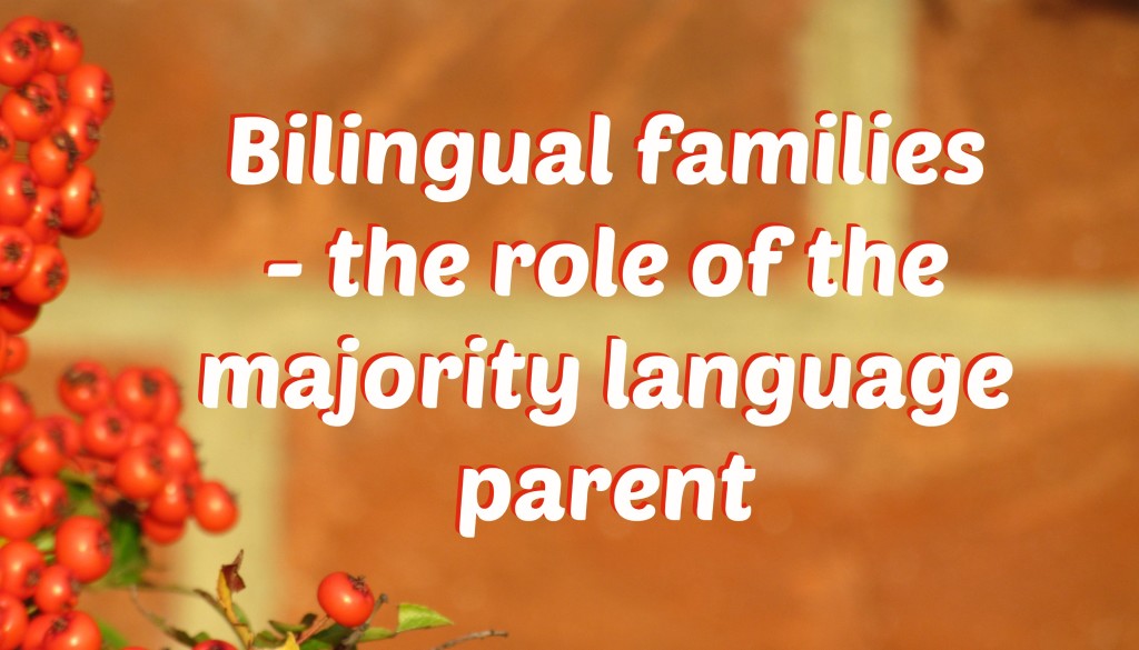 Bilingual families - the role of the majority language parent ...